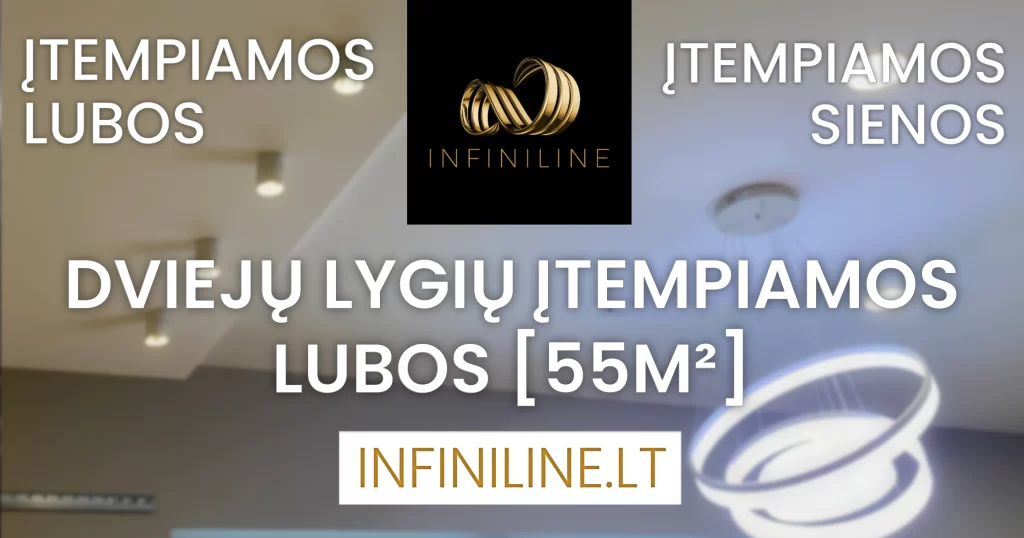 Dviejų Lygių Įtempiamos Lubos (55m²) | INFINILINE®.LT